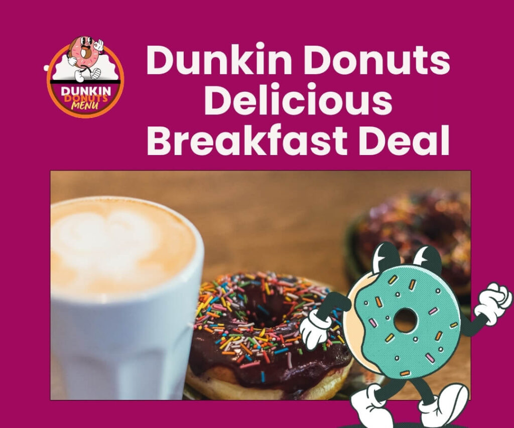 Dunkin Donut’s Delicious Breakfast Deal - Dunkin Donuts Menu With Prices