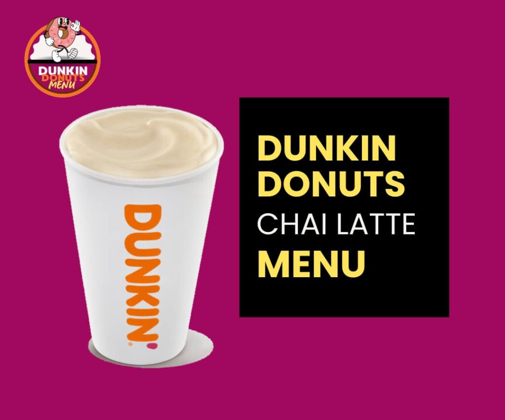 Dunkin Donuts Chai Latte: Price, Nutrition & Customization Info