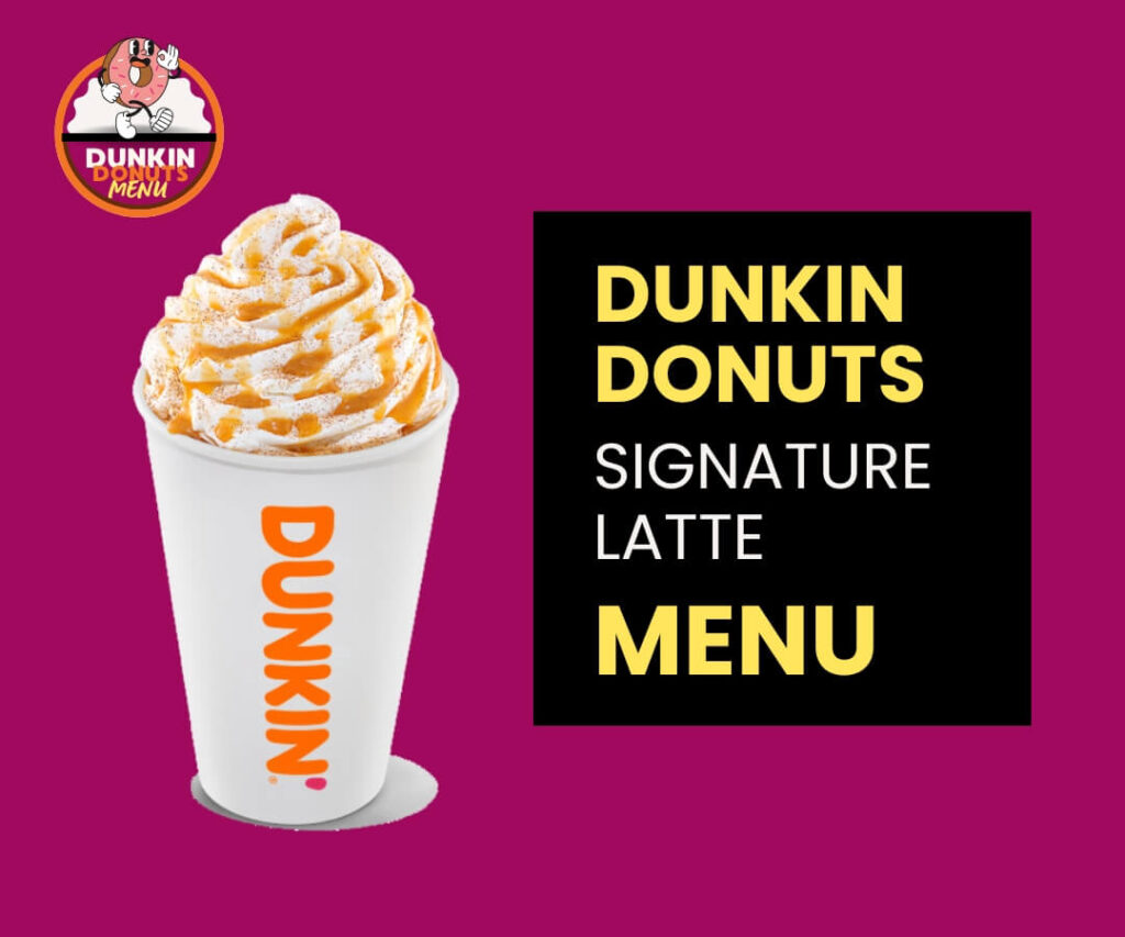 Dunkin Donuts Signature Latte - Price, Nutrition, Other Info